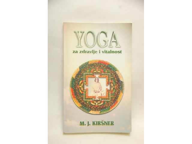 Yoga za zdravlje i vitalnost - M. J. Kiršner