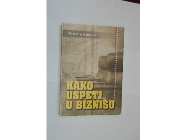 Kako uspeti u biznisu DR Miodrag Mikentijević