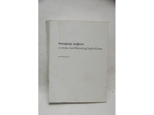 Postajanje majkom u vreme neoliberalnog kapitalizma