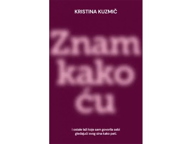 Znam kako ću - Kristina Kuzmič