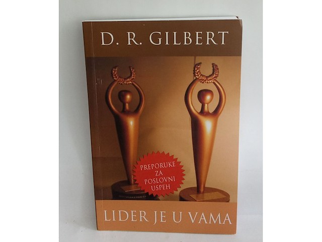 LIDER JE U VAMA, PREPORUKE ZA POSLOVNI USPEH - GILBERT