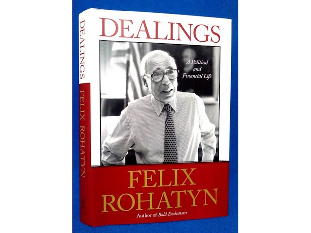 Dealings : A Political and Financial Life Felix Rohatyn