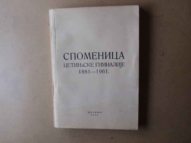 SPOMENICA CETINJSKE GIMNAZIJE 1881 - 1961