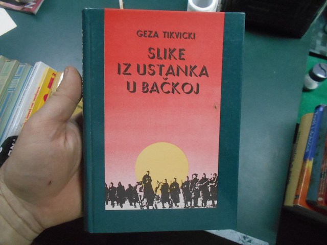 Geza Tikvicki - Slike iz Ustanka u Bačkoj