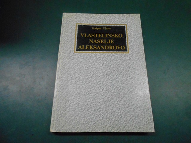 Gašpar Ulmer - Vlastelinsko naselje Aleksandrovo