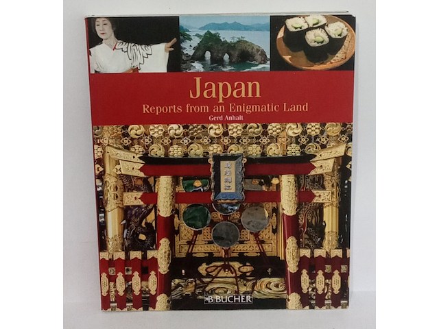 JAPAN, REPORTS FROM AN ENIGMATIC LAND - GERD ANHALT