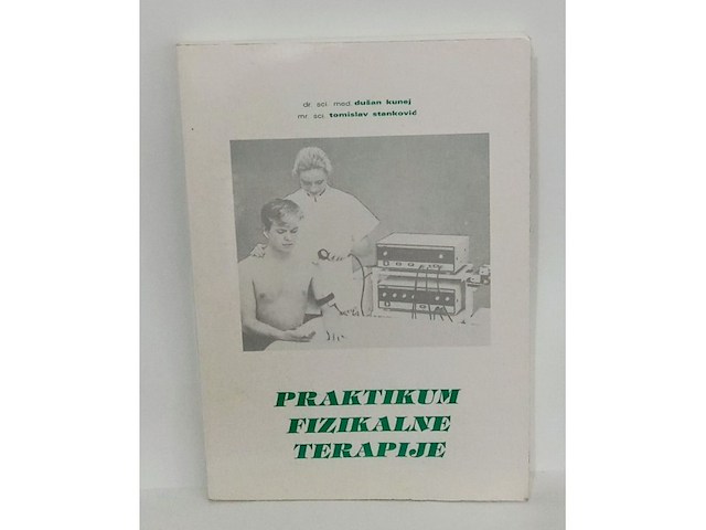 PRAKTIKUM FIZIKALNE TERAPIJE - D. KUNEJ, T. STANKOVIĆ