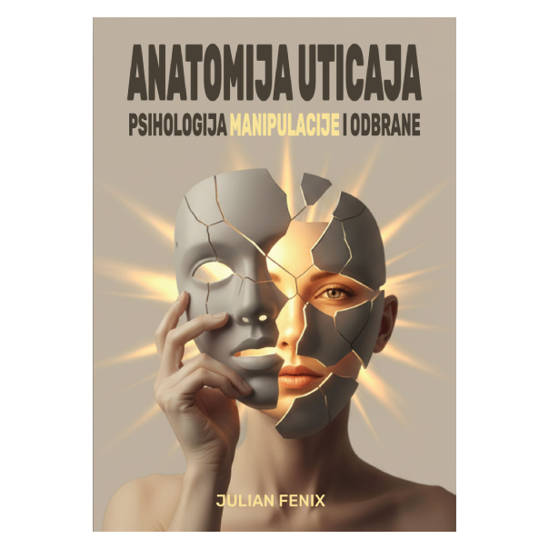 Anatomija uticaja: Psihologija manipulacije i odbrane