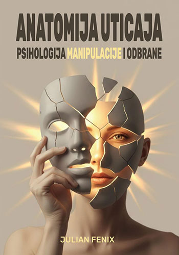 Anatomija uticaja: psihologija manipulacije i odbrane – Julian Fenix