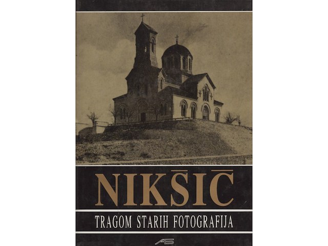 NIKŠIĆ - TRAGOM STARIH FOTOGRAFIJA