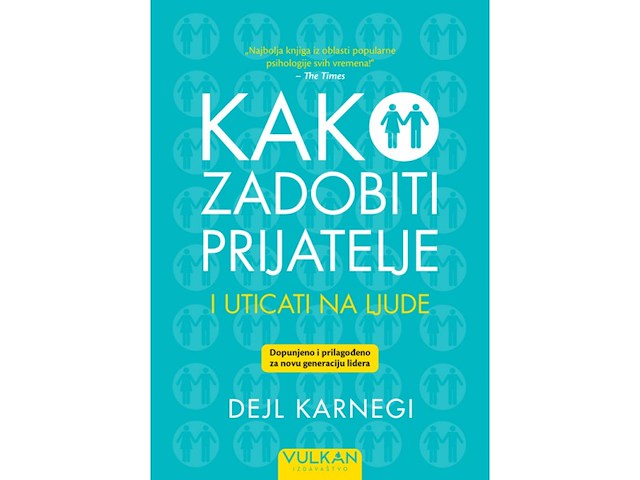 Kako zadobiti prijatelje i uticati na ljude - Dejl Karnegi