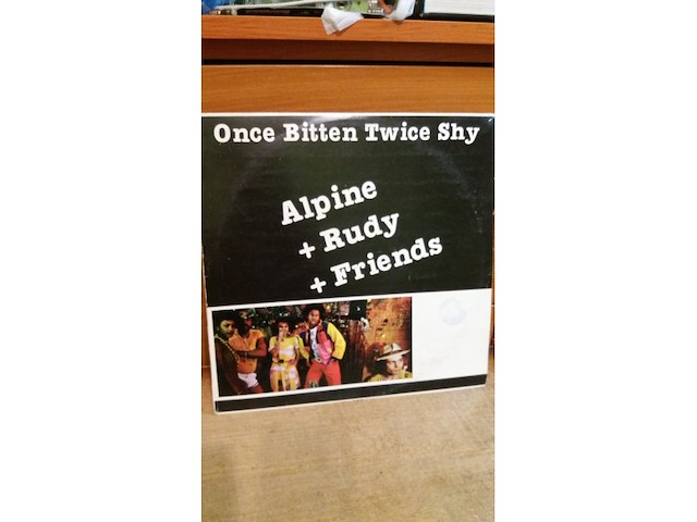 Alpine, Rudy + friends - Once Bitten Twice Shy