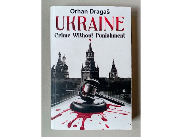 Ukraine: Crime Without Punishment - Orhan Dragaš