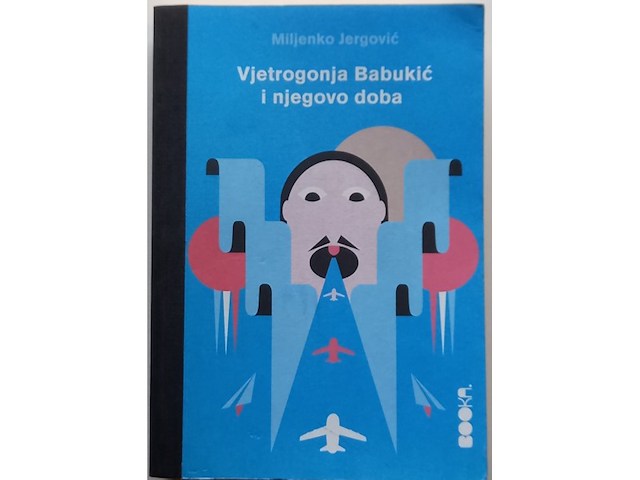 Miljenko Jergović: VJETROGONJA BABUKIĆ I NJEGOVO DOBA