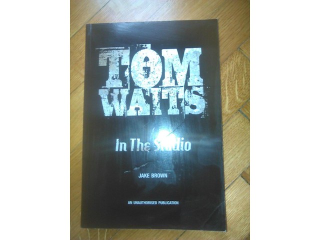 Tom Waits - In The Studio - Jake Brown - TOM VEJTS