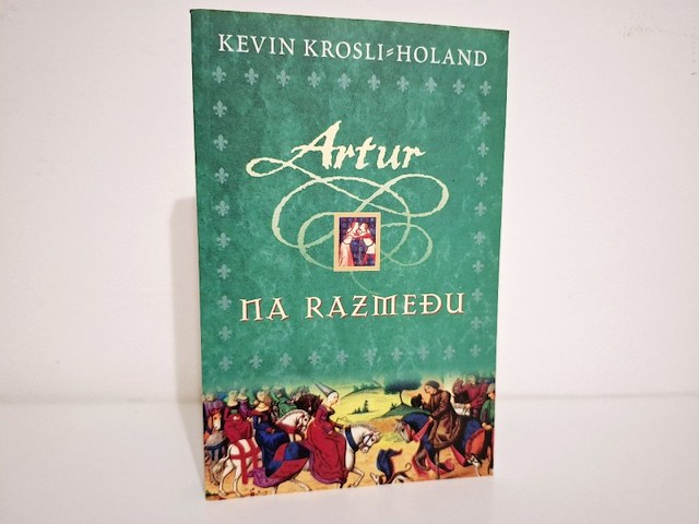 Artur na razmeđu  - Kevin Krosli Holand