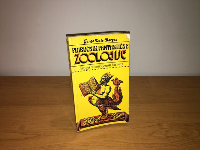 JORGE LUIS BORGES - PRIRUČNIK FANTASTIČNE ZOOLOGIJE