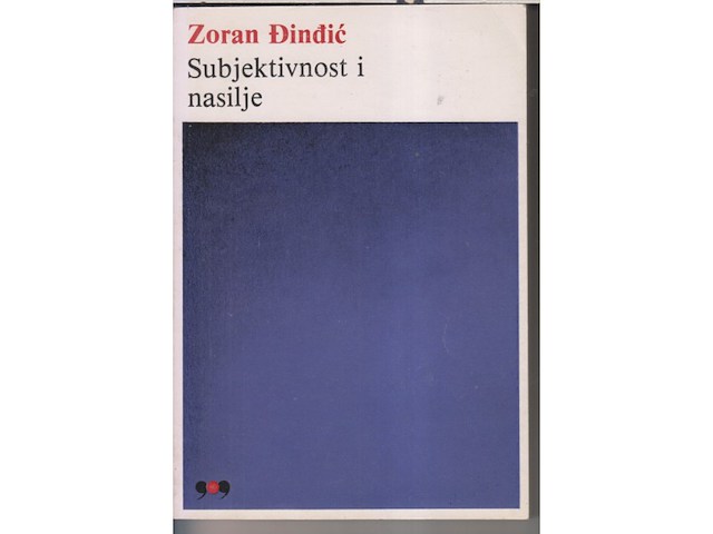 SBJEKTIVNOST I NASILJE / ZORAN ĐINĐIĆ