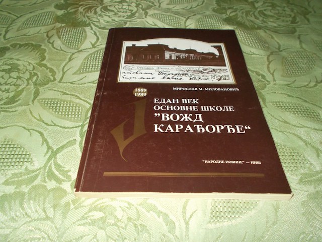 Jedan vek Osnovne skole Vozd Karadjordje Nis 1889-1989