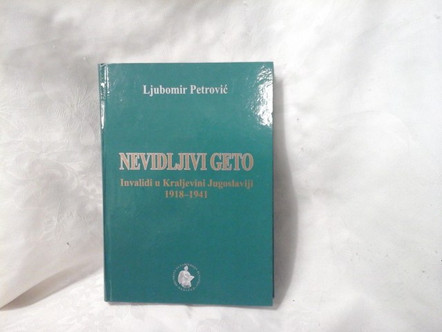 Nevidljivi geto LjubomirPpetrović invalidi u Kraljevini