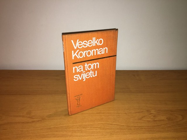 VESELKO KOROMAN - NA TOM SVIJETU