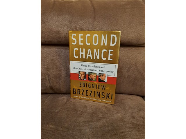 Brzezinski - Second Chance: Three Presidents and the Cr