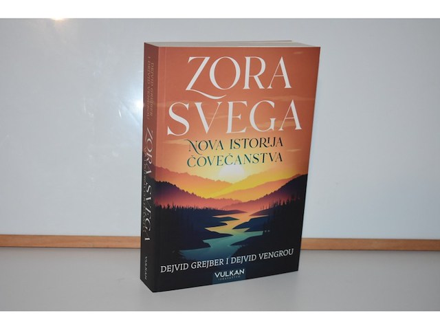 - Zora svega: Nova istorija covecanstva - Dejvid Grejber, Dejvid Vengrou