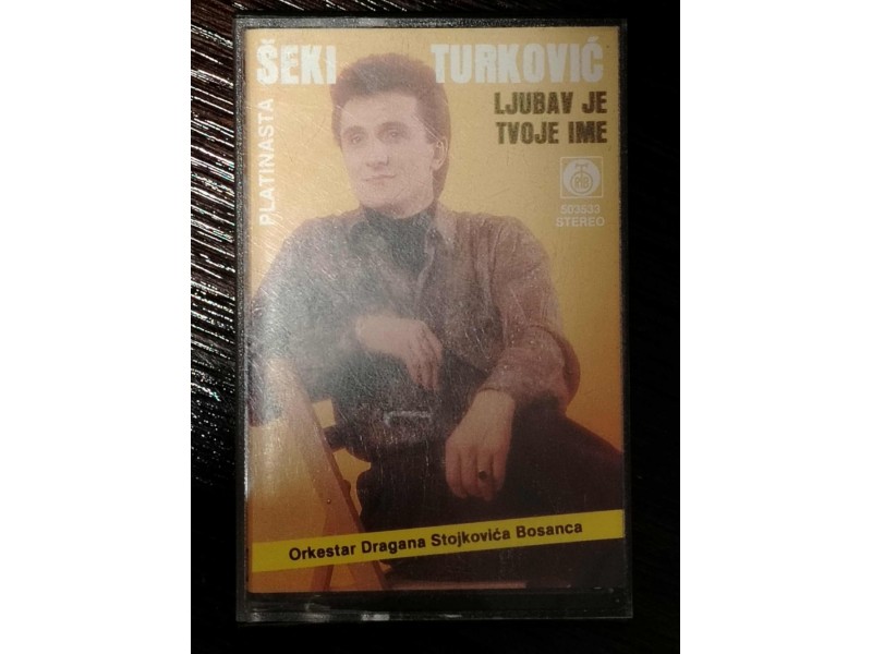ŠEKI TURKOVIĆ - LJUBAV JE TVOJE IME.