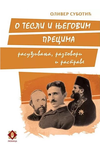 O Tesli i njegovim precima / Rasuđivanja, razgovori i rasprave – Prezviter Oliver Subotić
