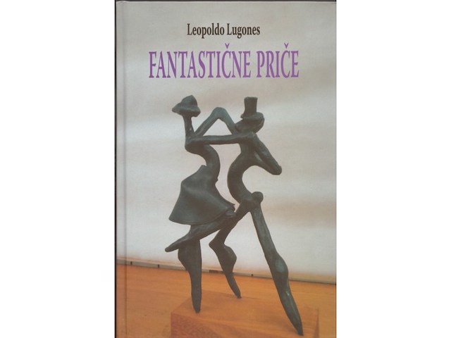 Leopoldo Lugones - FANTASTIČNE PRIČE