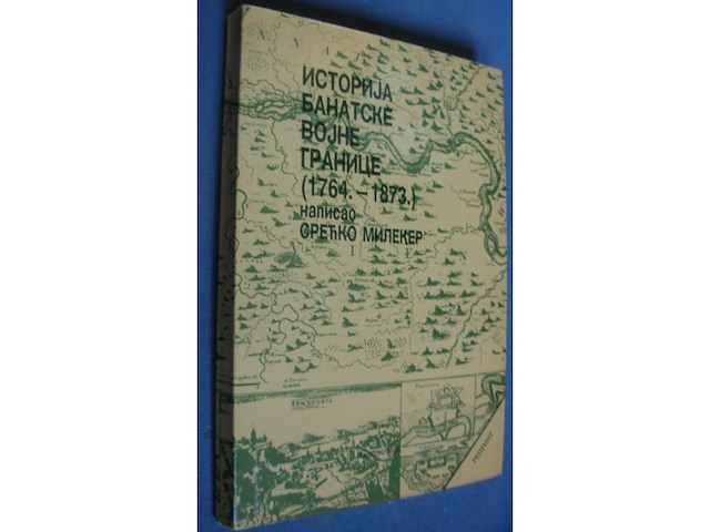 ISTORIJA BANATSKE VOJNE GRANICE ( 1764 - 1873 )