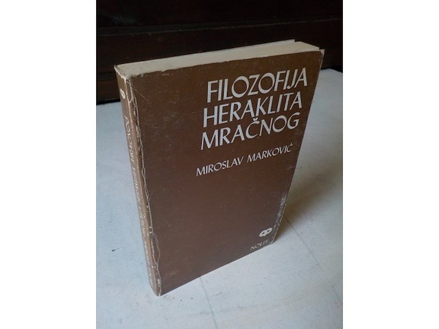 Miroslav Markovic - Filozofija Heraklita Mracnog