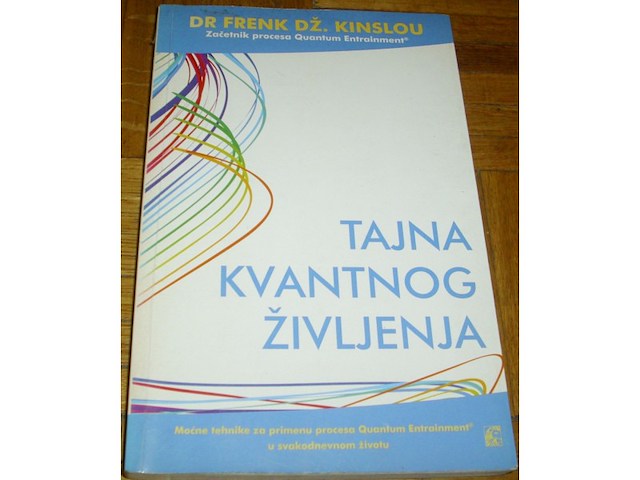 TAJNA KVANTNOG ŽIVLJENJA - Dr Frenk DŽ. Kinslou