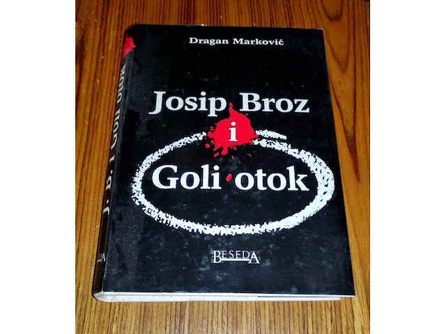 JOSIP BROZ I GOLI OTOK - Dragan Marković