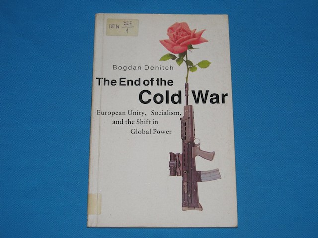 The End of the Cold War Bogdan Denitch Denić