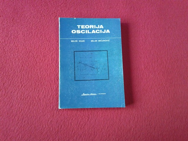 Teorija oscilacija - Miloš Kojić, Milan Mićunović