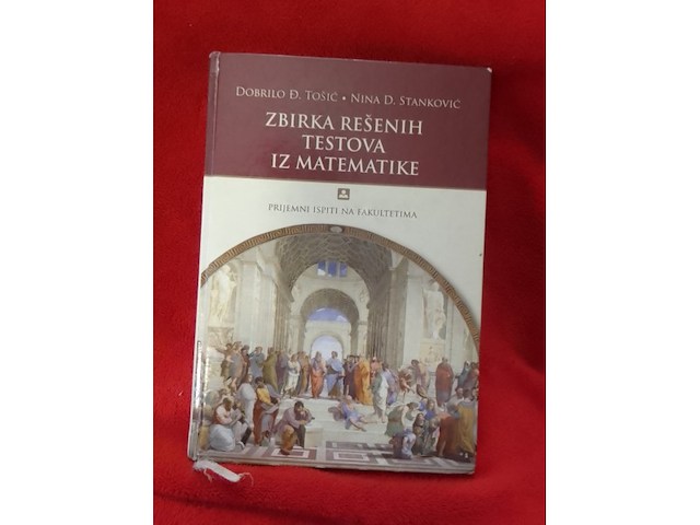 Zbirka rešenih testova iz matematike prijemni ispit na