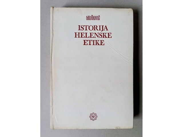 ISTORIJA HELENSKE ETIKE - Miloš Đurić