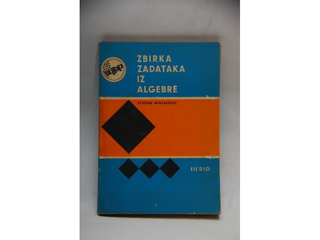Zbirka zadataka iz algebre III dio - Stjepan Mintaković