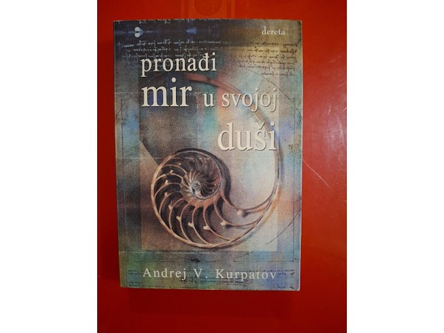 PRONAĐI MIR U SVOJOJ DUŠI Andrej V. Kurpatov