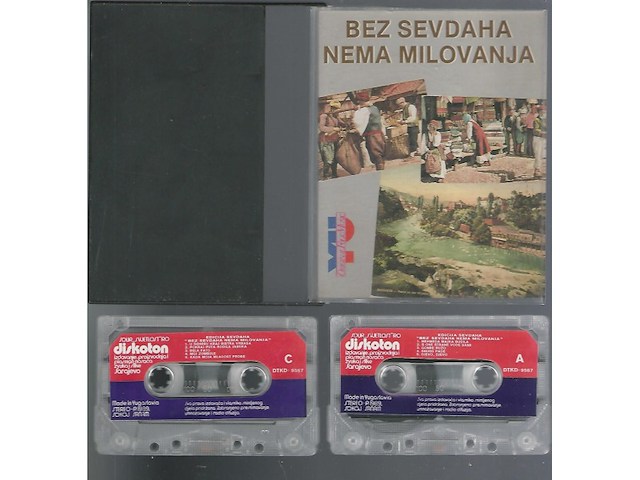 Bez Sevdaha Nema Milovanja x 2 kasete
