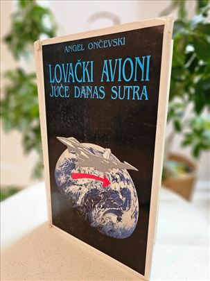 Lovački avioni, juče, danas, sutra -Angel Ončevski