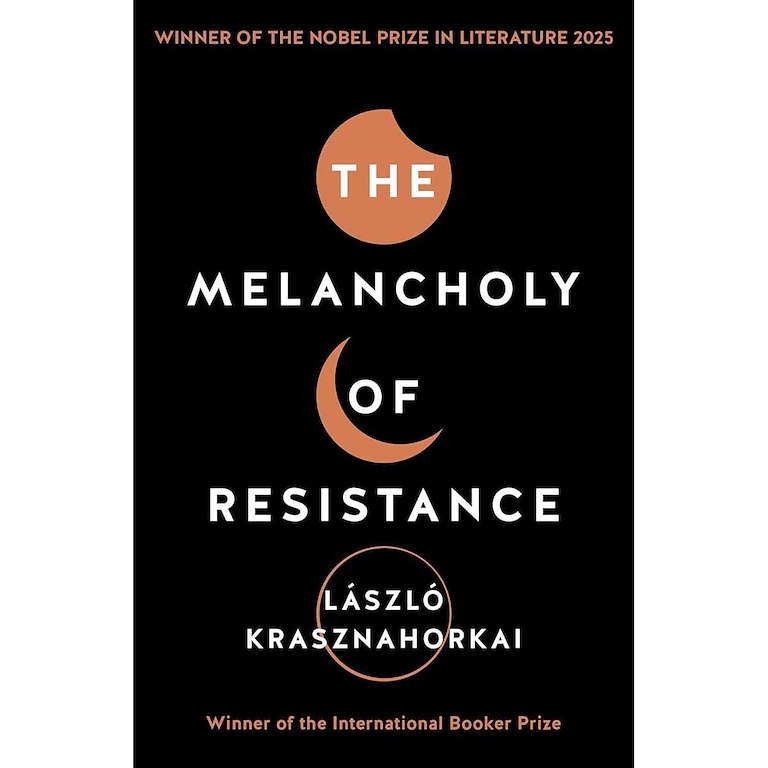 Nobel Prize Winner THE MELANCHOLY OF RESISTANCE