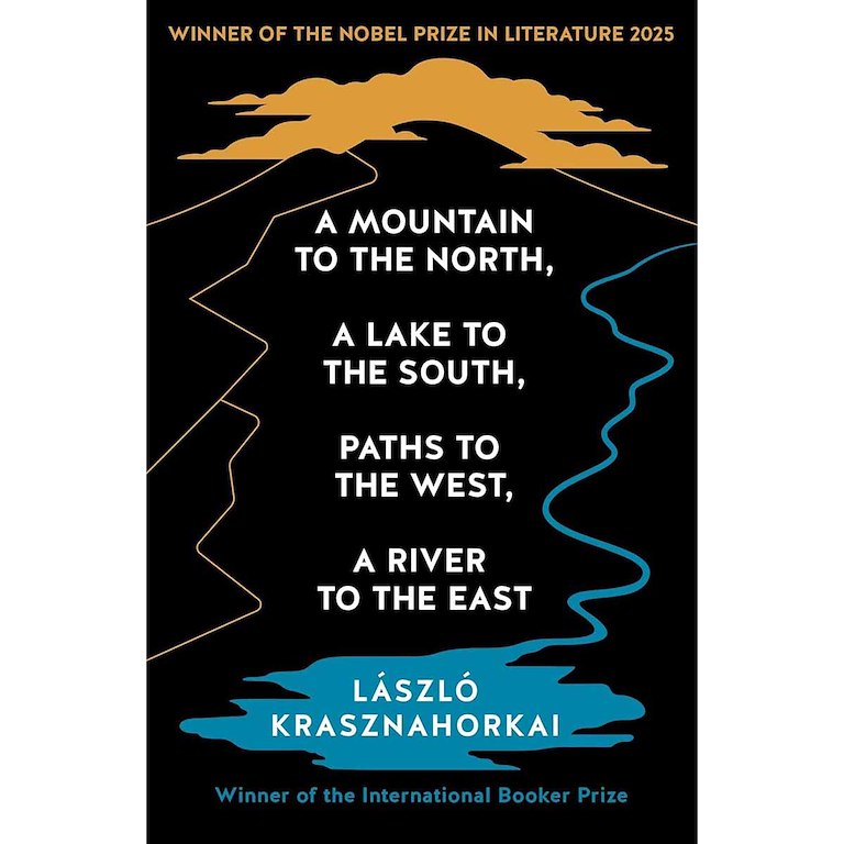 Nobel Prize Winner A MOUNTAIN TO THE NORTH, A LAKE TO THE SOUTH, PATHS TO THE WEST