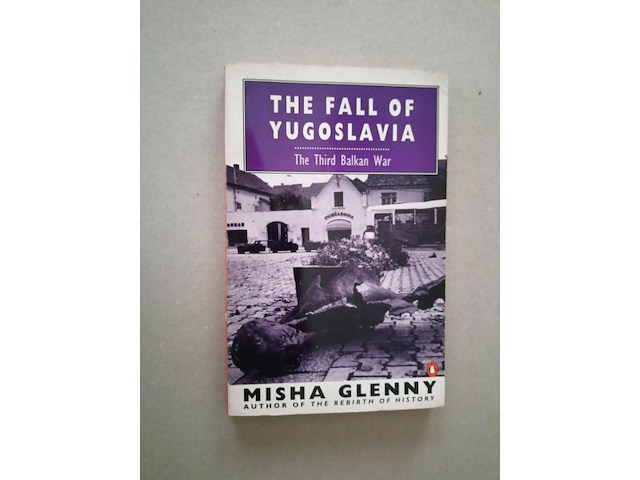 Misha Glenny, The Fall of Yugoslavia - Third Balkan War