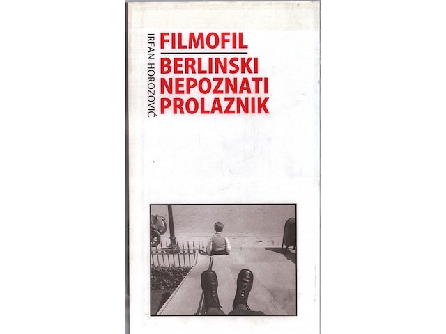 Irfan Horozović FILMOFIL / BERLINSKI NEPOZNATI PROLAZNI