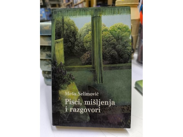 Pisci,misljenja i razgovori-Mesa Selimovic