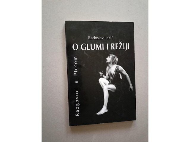 O GLUMI i REŽIJI... - Radoslav Lazić