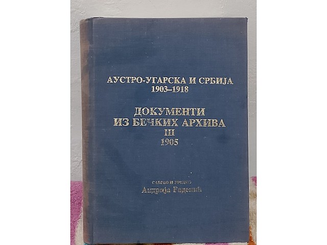 AUSTROUGARSKA I SRBIJA, DOKUMENTI IZ BEČKIH ARHIVA 3