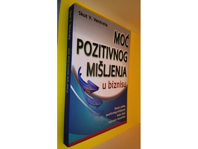 Moć pozitivnog mišljenja u biznisu - Skot V. Ventrela